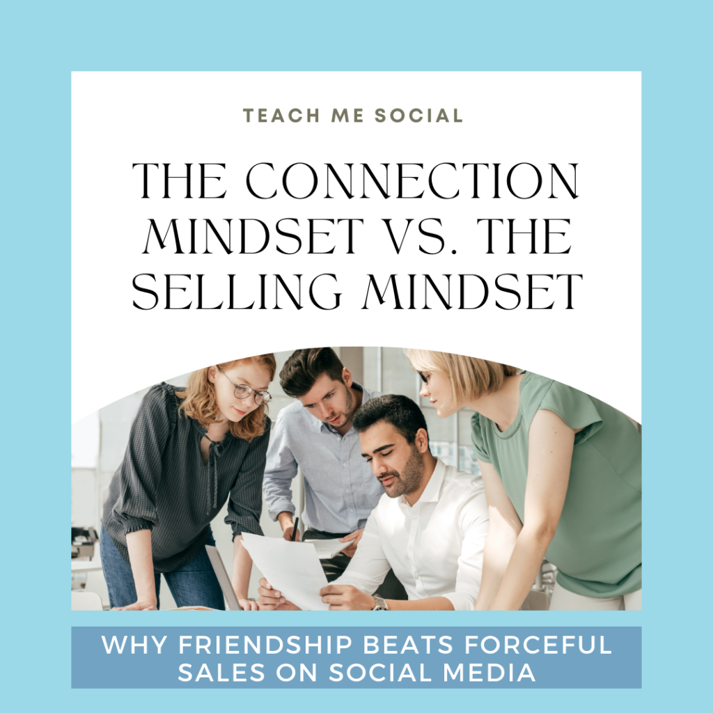 The Connection Mindset vs. The Selling Mindset - Teach me social
