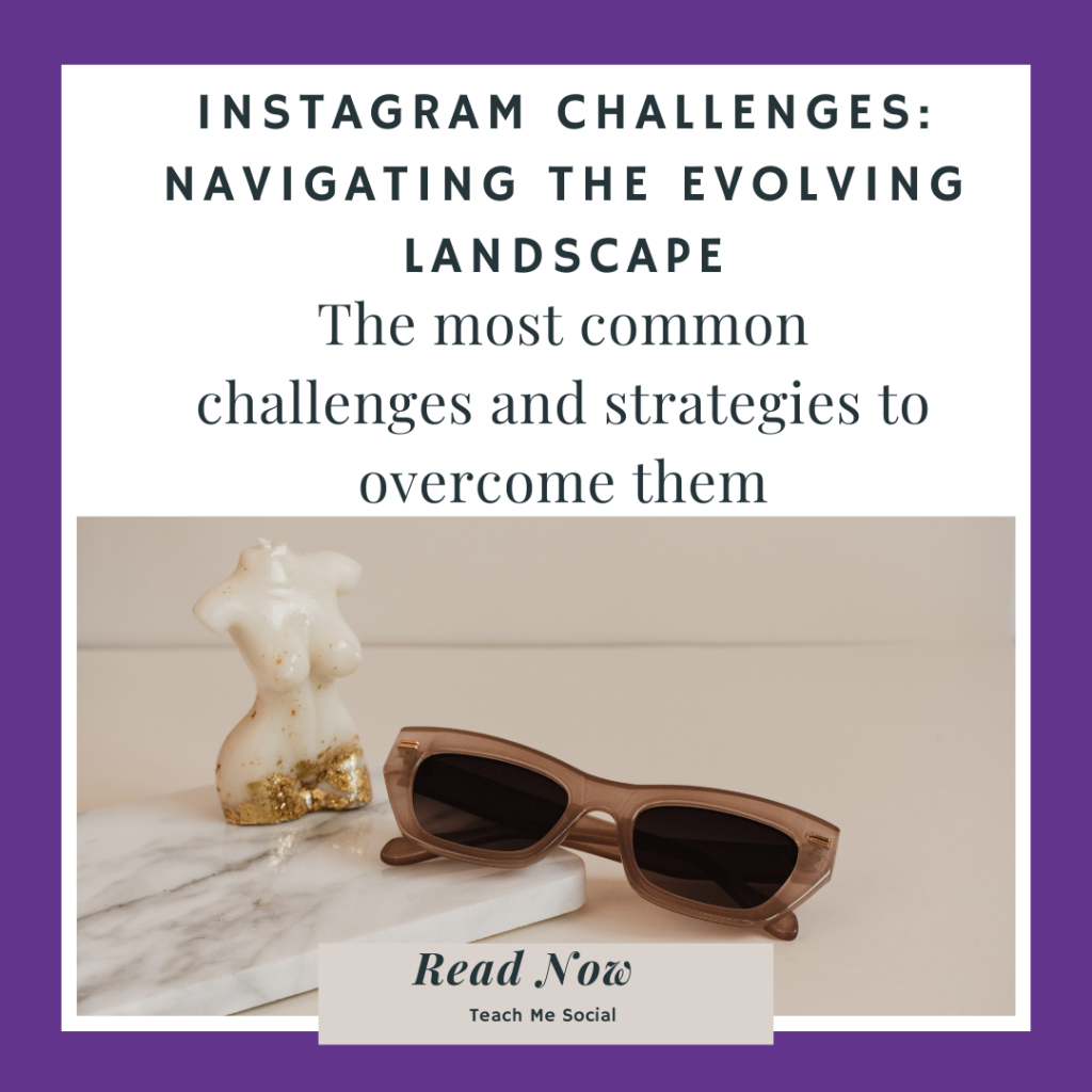 Instagram Challenges: Navigating the Evolving Landscape - Teach me social